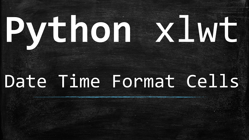 Python Xlwt With Date Time Formats For Excel Cells